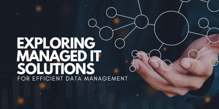 Exploring Managed IT Solutions for Efficient Data Management